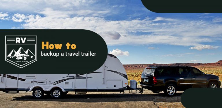 How To Backup A Travel Trailer Step By Step - RV Expeditioners