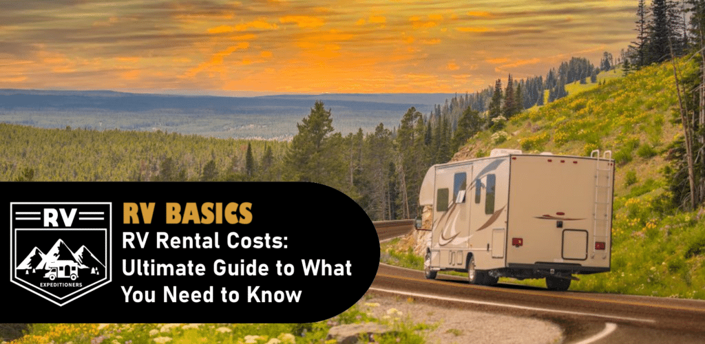 RV Rental Costs In 2024: Ultimate Guide To What You Need To Know - RV ...